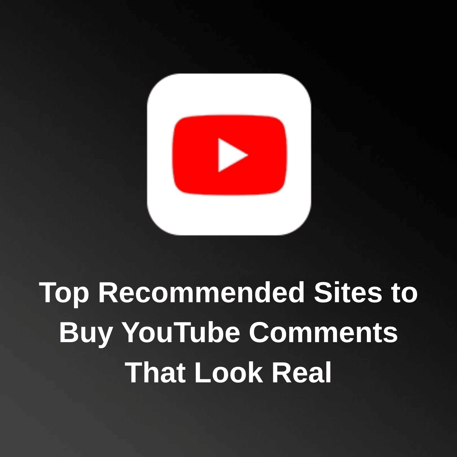 Top Recommended Sites to Buy YouTube Comments That Look Real